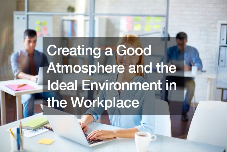 Creating a Good Atmosphere and the Ideal Environment in the Workplace
